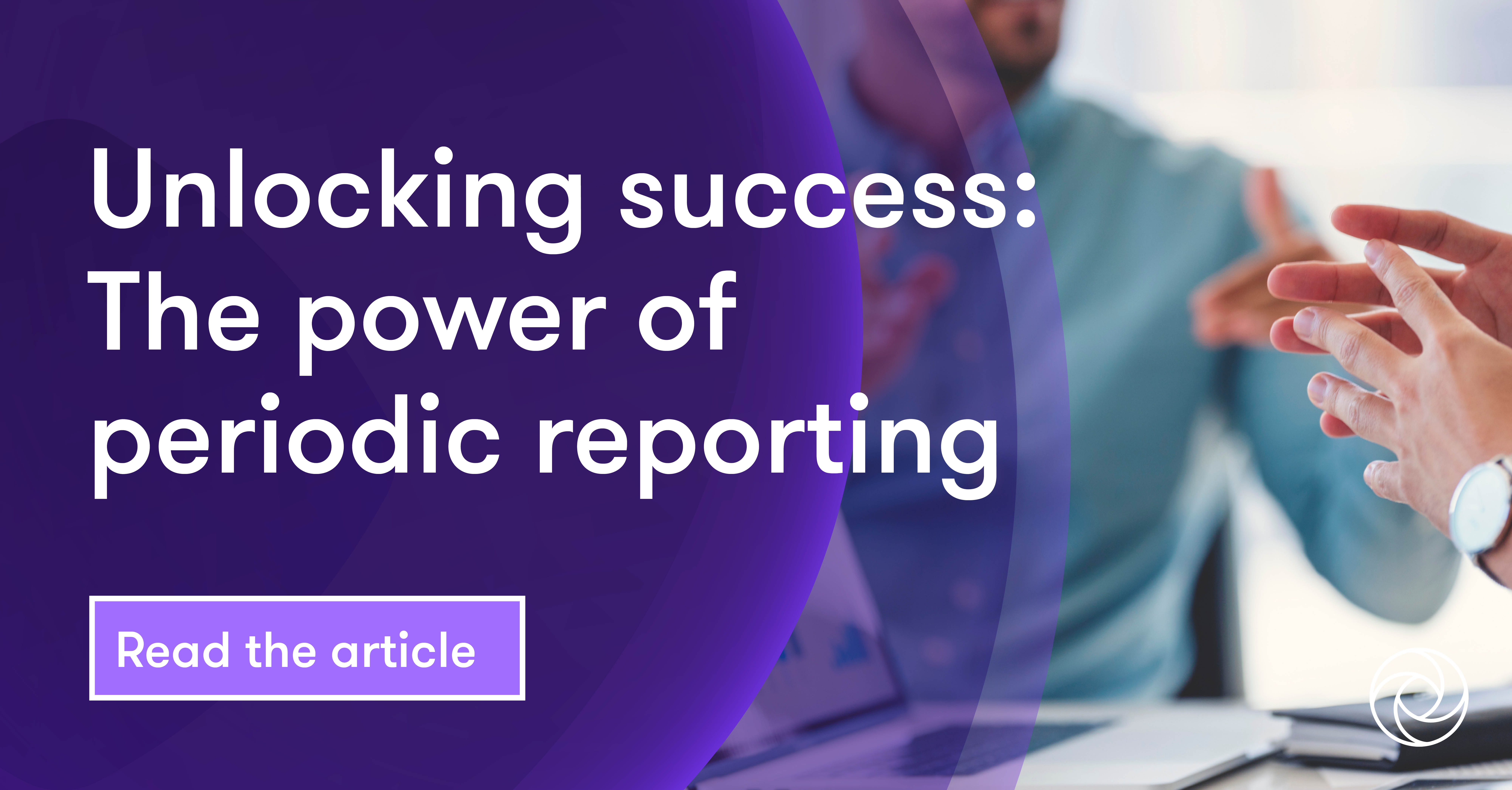 Unlocking success: The power of periodic reporting | Grant Thornton New ...