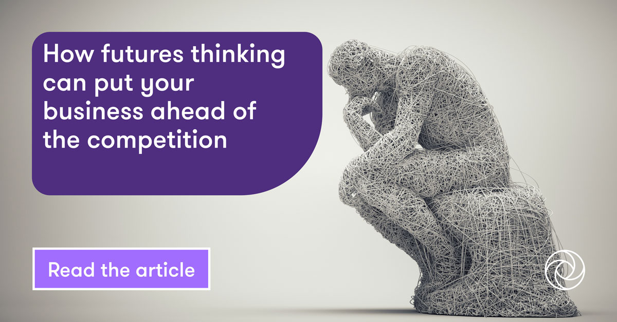 How futures thinking can put your business ahead of the competition ...