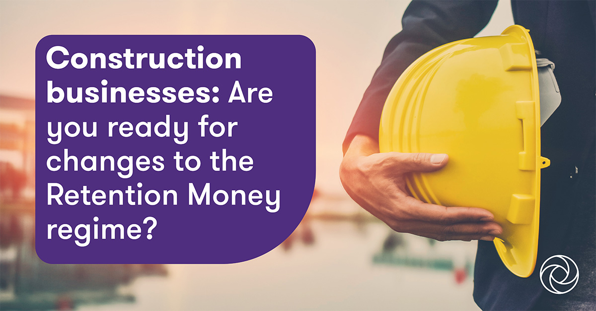 Construction businesses: Are you ready for changes to the Retention ...